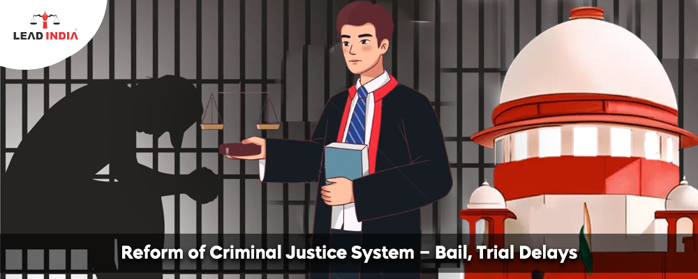 Reform Of Criminal Justice System – Bail, Trial Delays